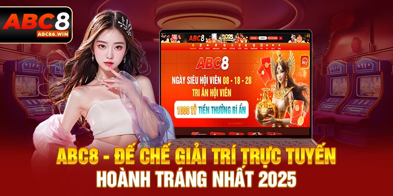ABC8 - Đế Chế Giải Trí Trực Tuyến Hoành Tráng Nhất 2025
